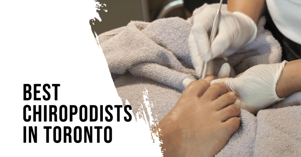 7 Best Chiropodists in Toronto - Expert Foot Care Services for Healthy Feet