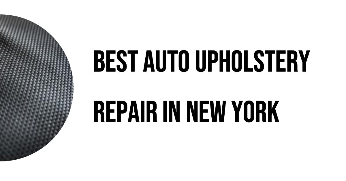 Best Auto Upholstery Repair In New York (2026)