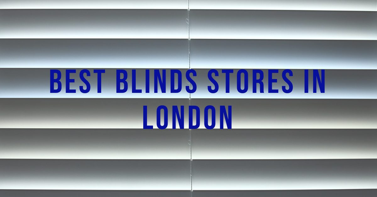 Best Blinds Stores In London (2025)