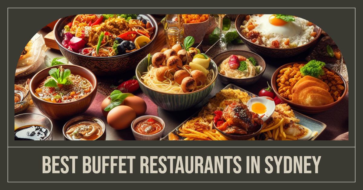 Best Buffet Restaurants In Sydney (2024)