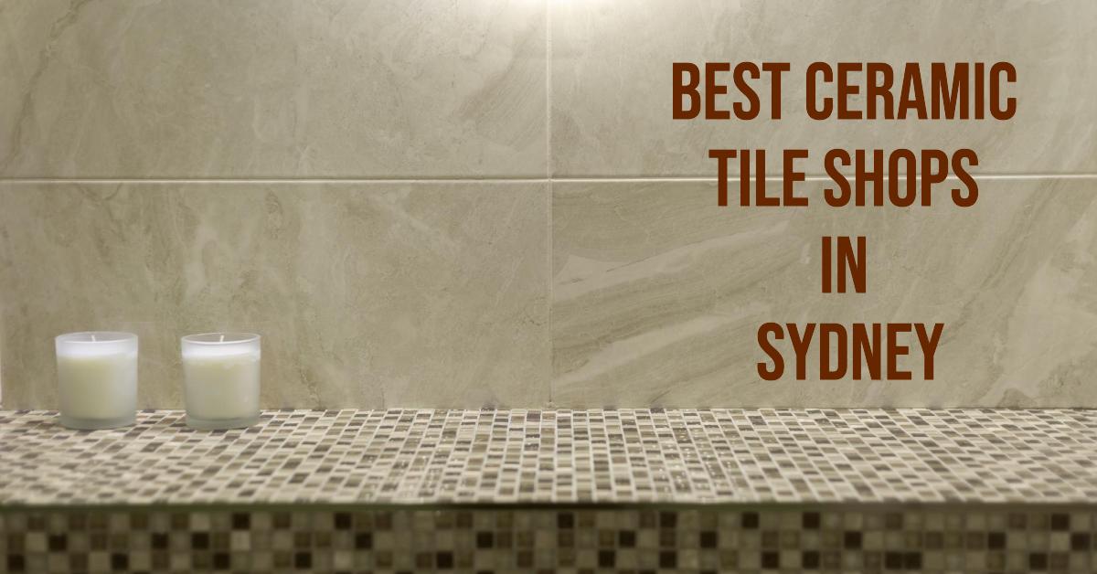 Best Ceramic Tile Shops In Sydney (2025)