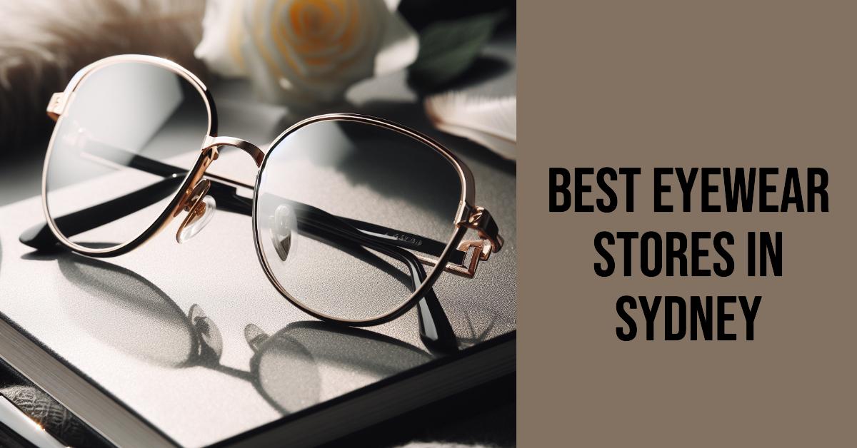 Best Eyewear Stores In Sydney (2024)