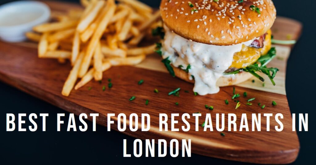 Best Fast Food Restaurants In London (2024)