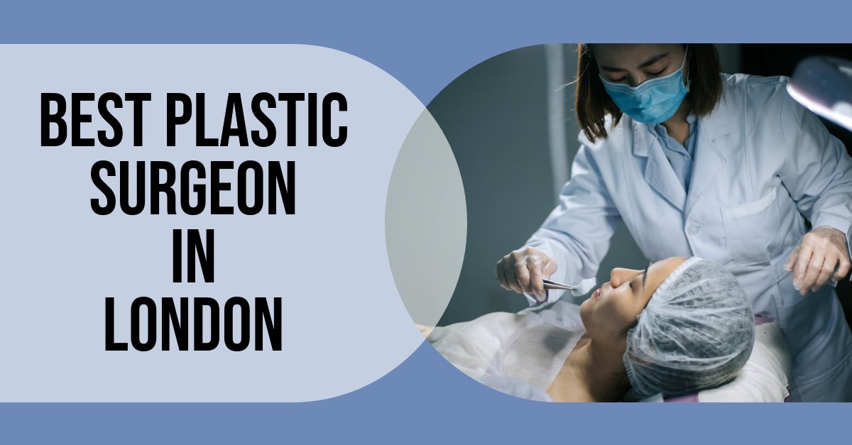 Best Plastic Surgeon In London (2025)
