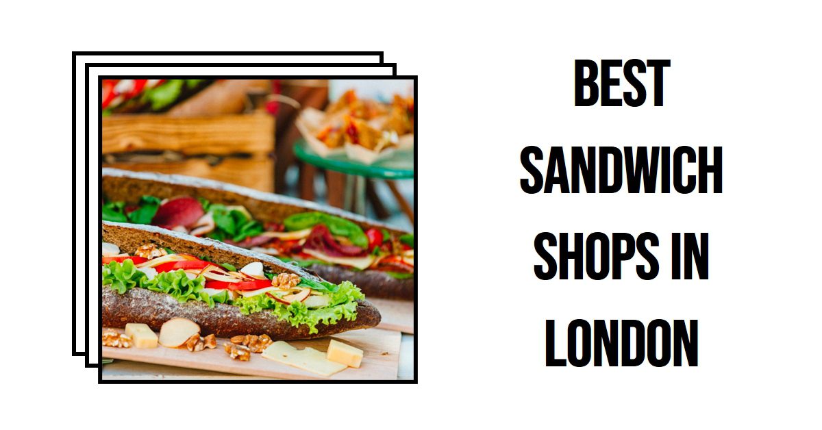 Best Sandwich Shops In London (2025)