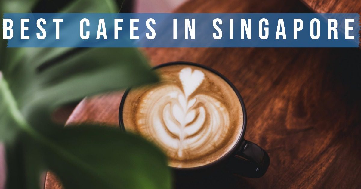 Best Cafes In Singapore (2025)
