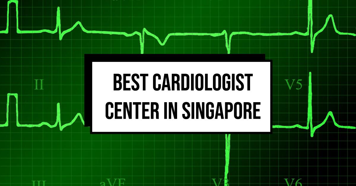 Best Cardiologist Center In Singapore (2024)