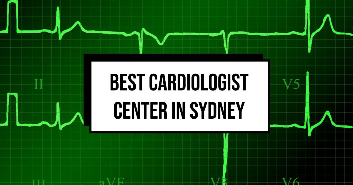 Best Cardiologist Center In Sydney (2024)