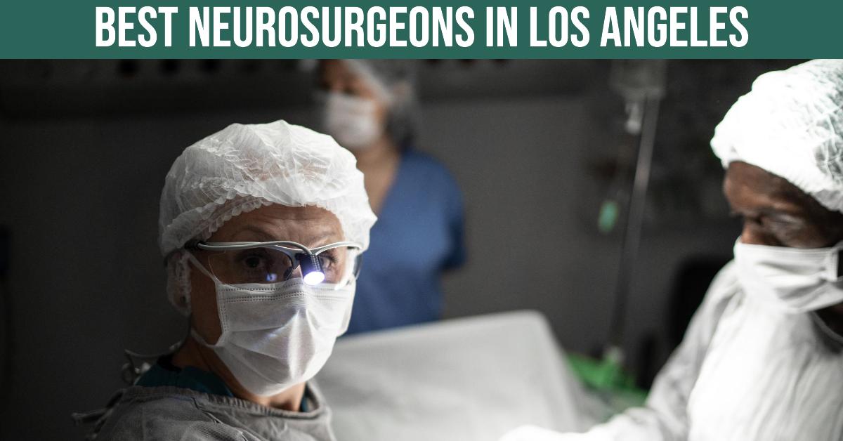 3 Best Neurosurgeons In Los Angeles (2025)