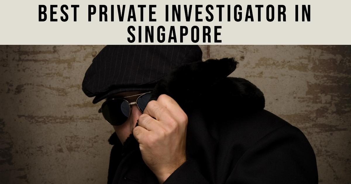 5 Best Private Investigator In Singapore (2024)