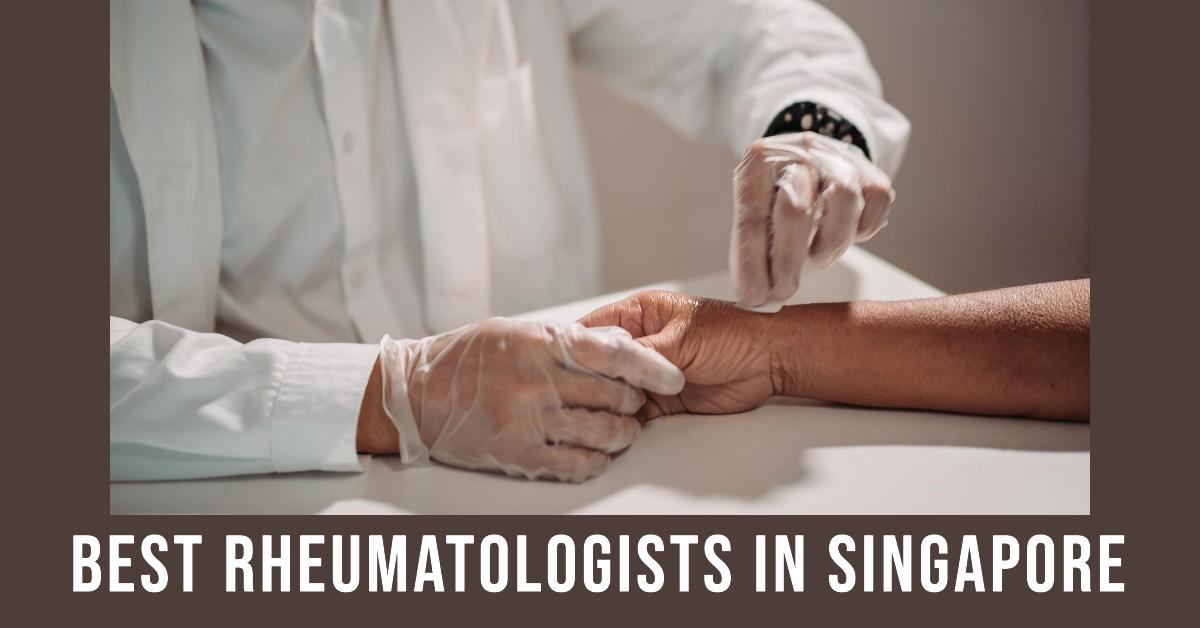 Best Rheumatologists In Singapore (2024)