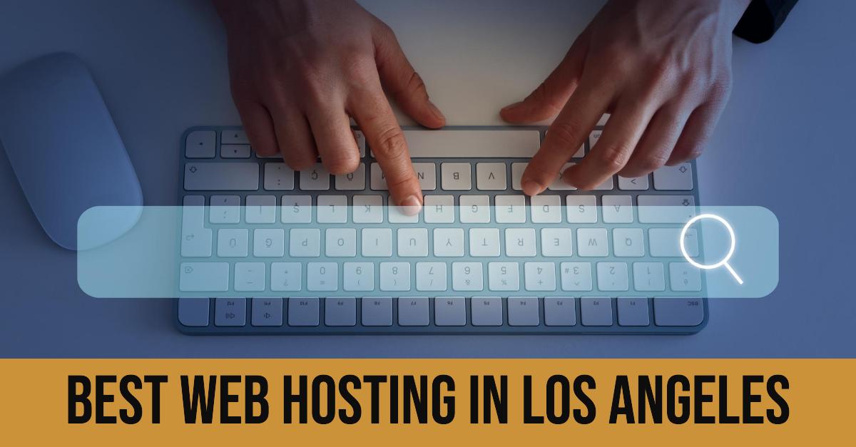 4 Best Web Hosting In Los Angeles (2025)
