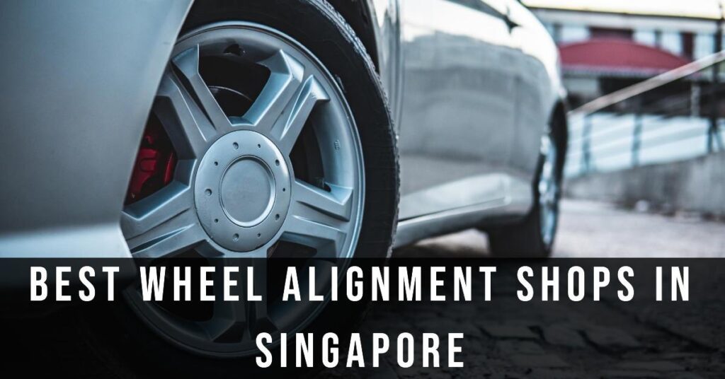 5 Best Wheel Alignment Shops In Singapore (2026)