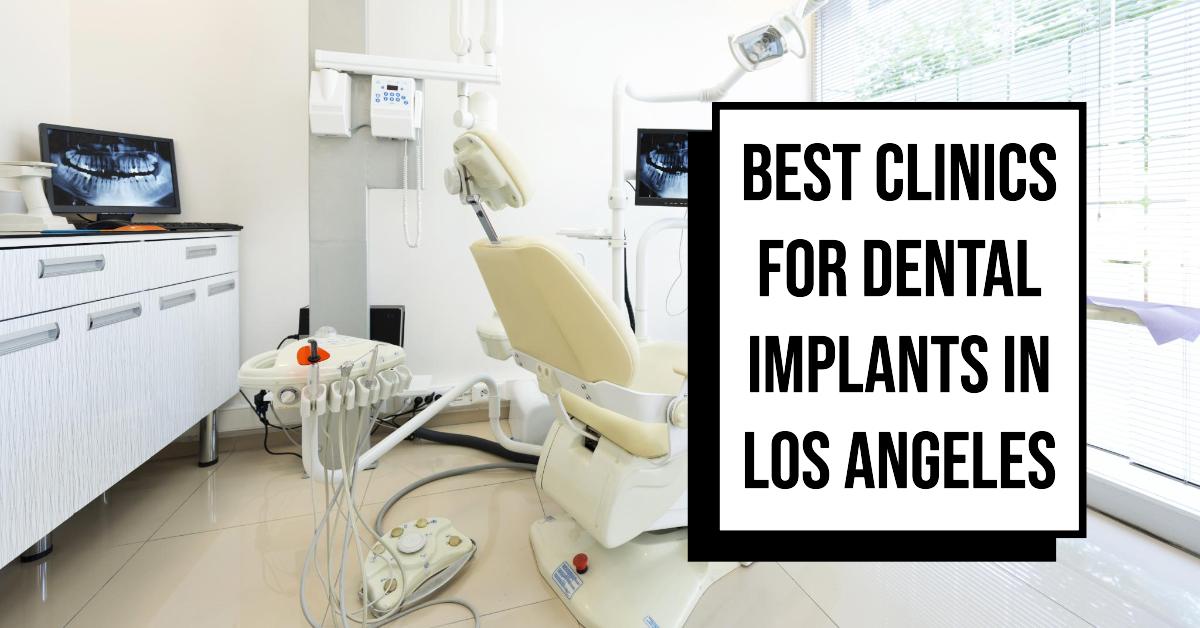 3 Best Clinics For Dental Implants In Los Angeles (2024)