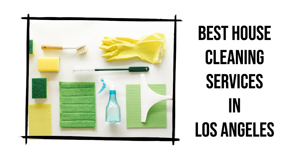 5 Best House Cleaning Services In Los Angeles (2025)