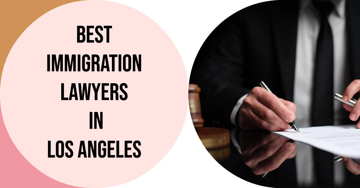 5 Best Immigration Lawyers In Los Angeles (2026)