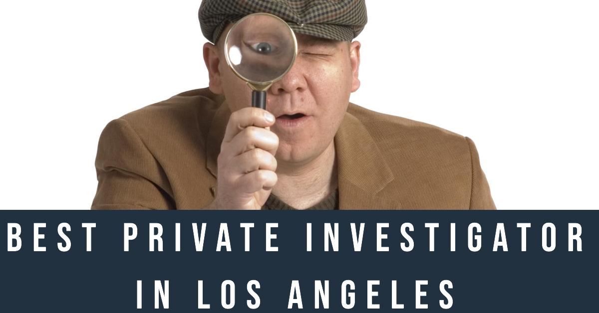 4 Best Private Investigator In Los Angeles (2025)