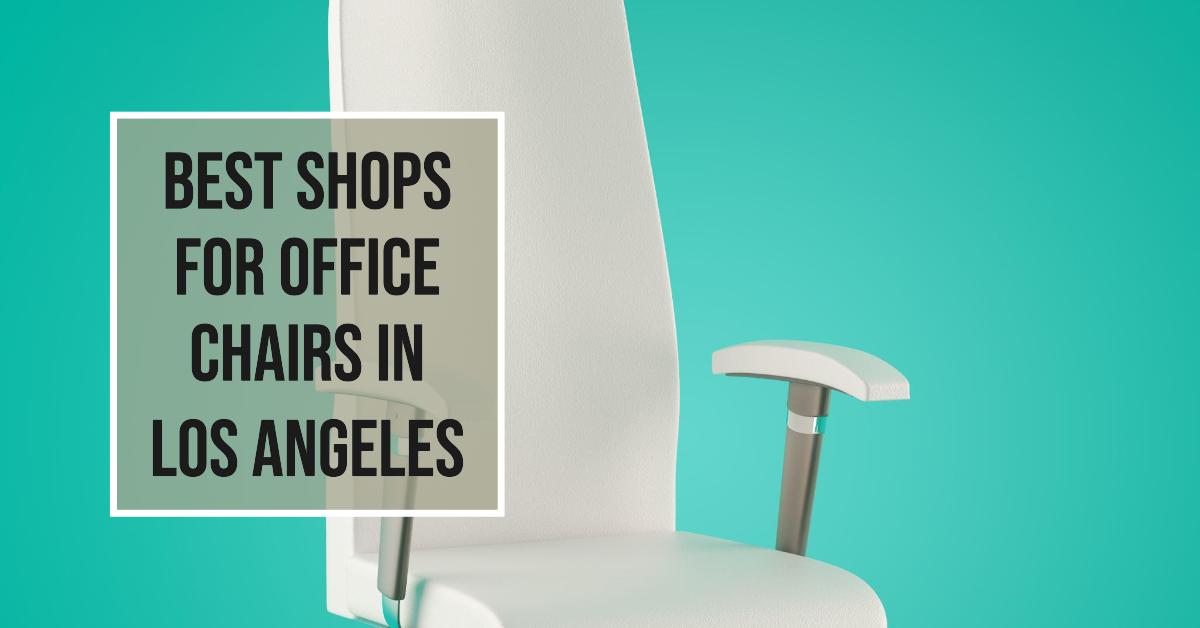 4 Best Shops For Office Chairs In Los Angeles (2024)