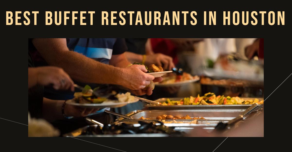 5 Best Buffet Restaurants In Houston (2024)