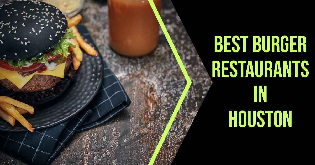 5 Best Burger Restaurants In Houston (2024)