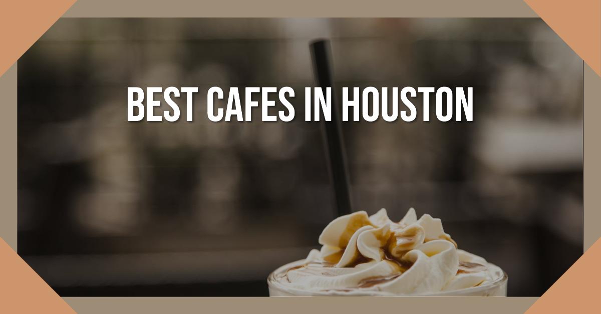 5 Best Cafes In Houston (2025)