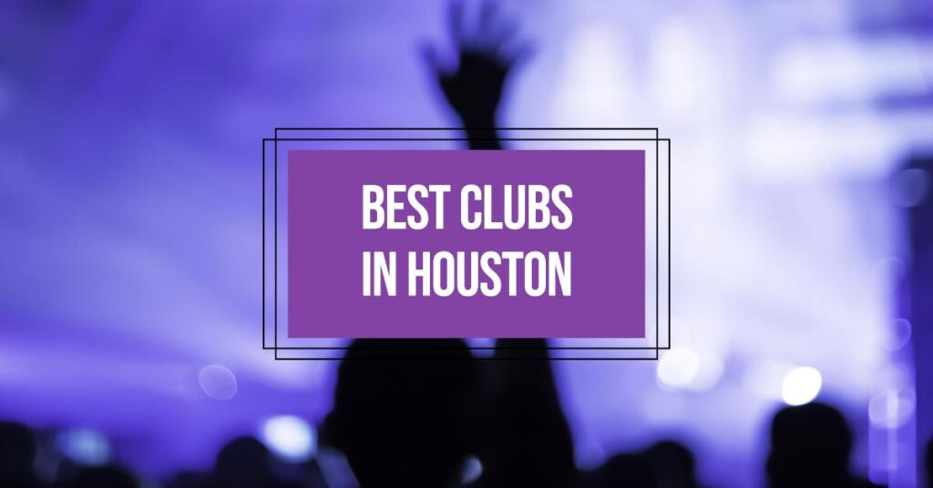 5 Best Clubs In Houston (2024)