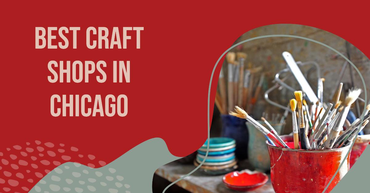 5 Best Craft Shops In Chicago (2024)