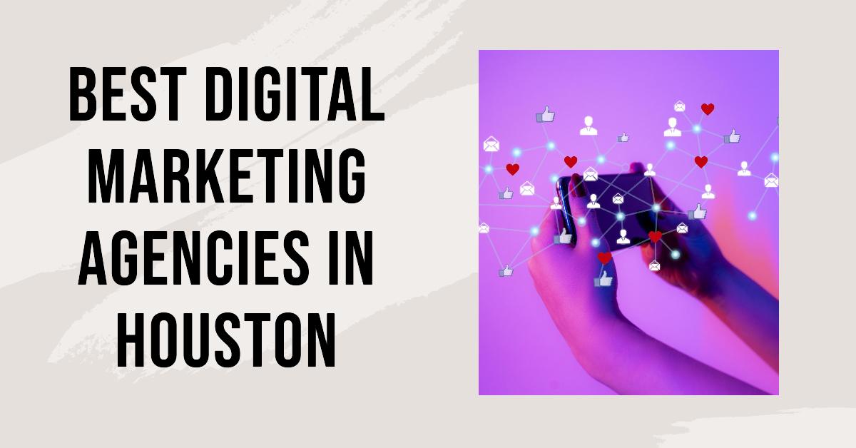 5 Best Digital Marketing Agencies In Houston (2025)