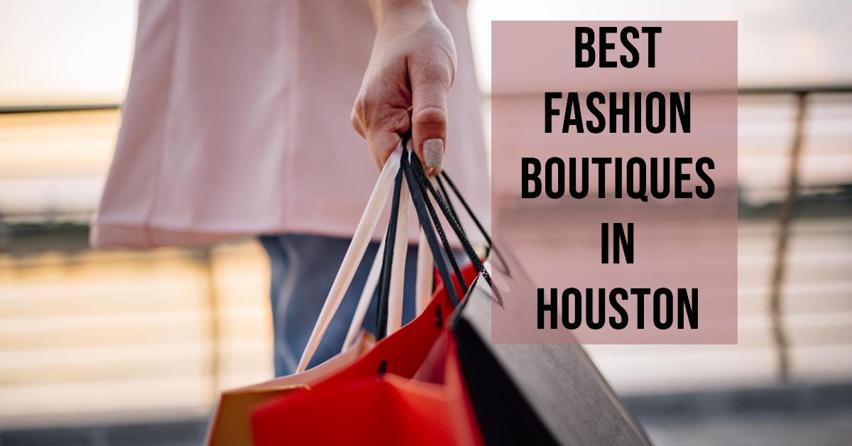 5 Best Fashion Boutiques In Houston (2025)