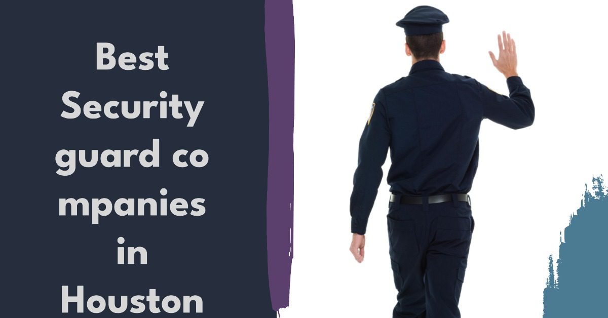 5 Best Security Guard Companies In Houston (2024)