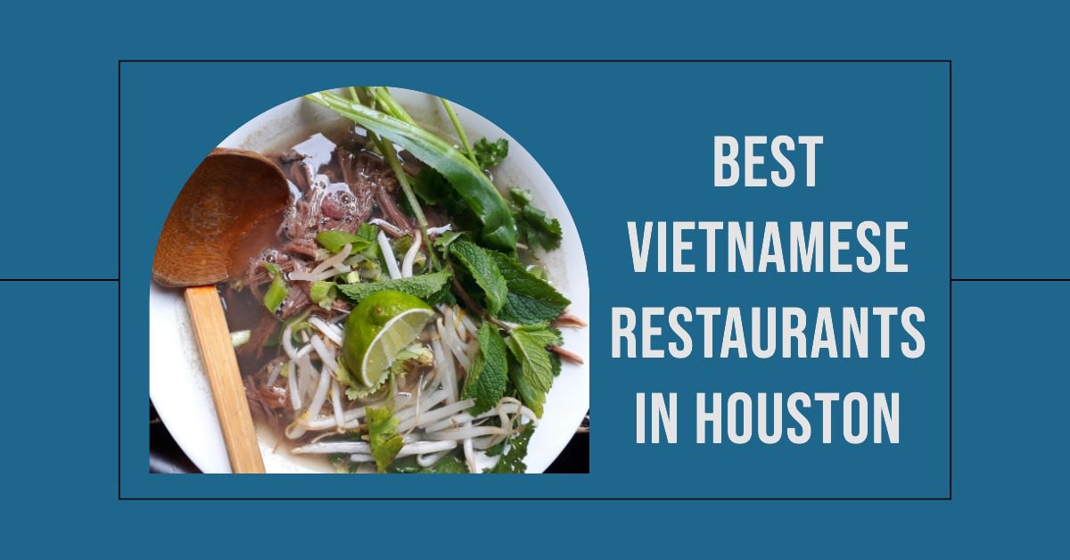 5 Best Vietnamese Restaurants In Houston (2025)