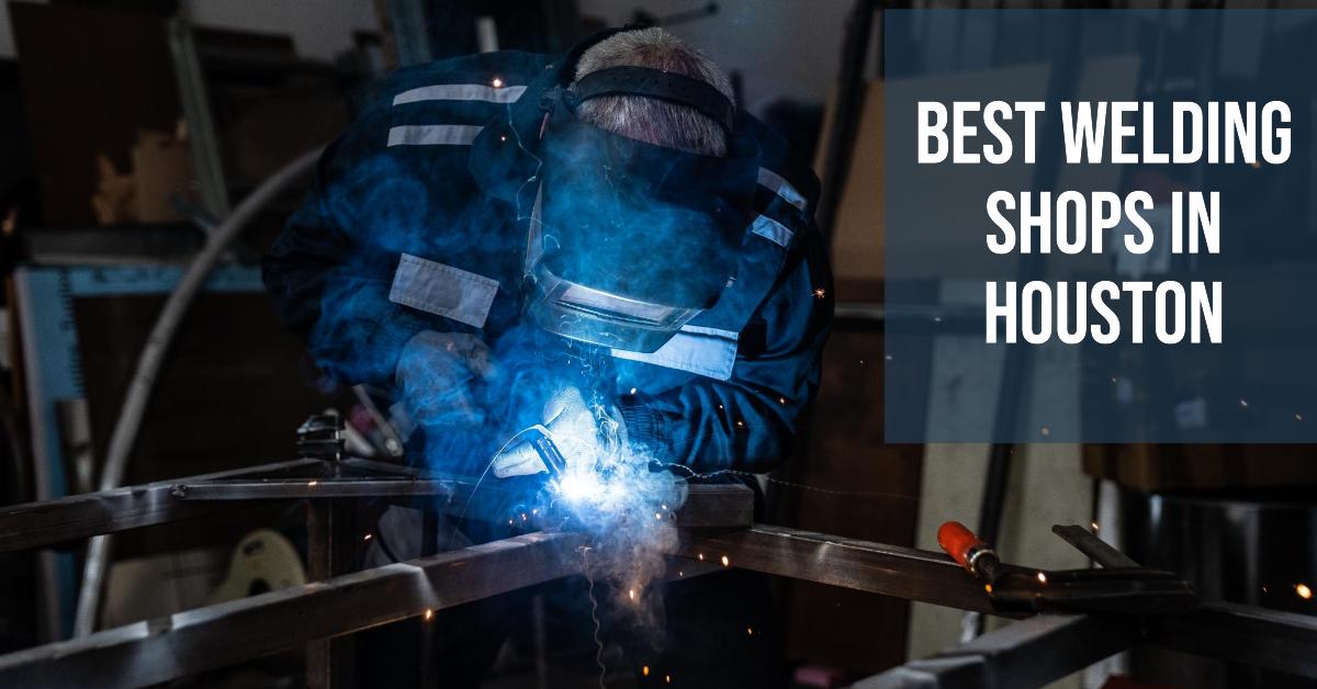 5 Best Welding Shops In Houston (2026)