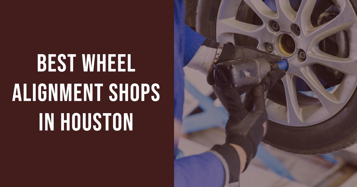 5 Best Wheel Alignment Shops In Houston (2024)