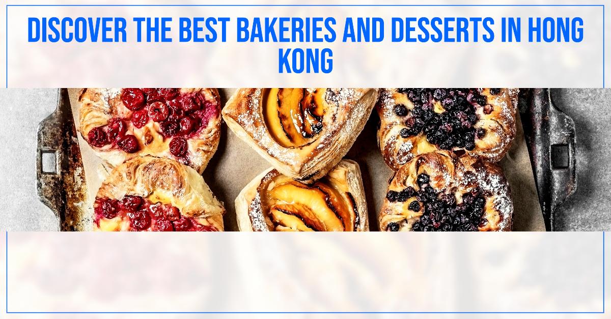 Hong Kong Bakeries and Desserts Guide 2025