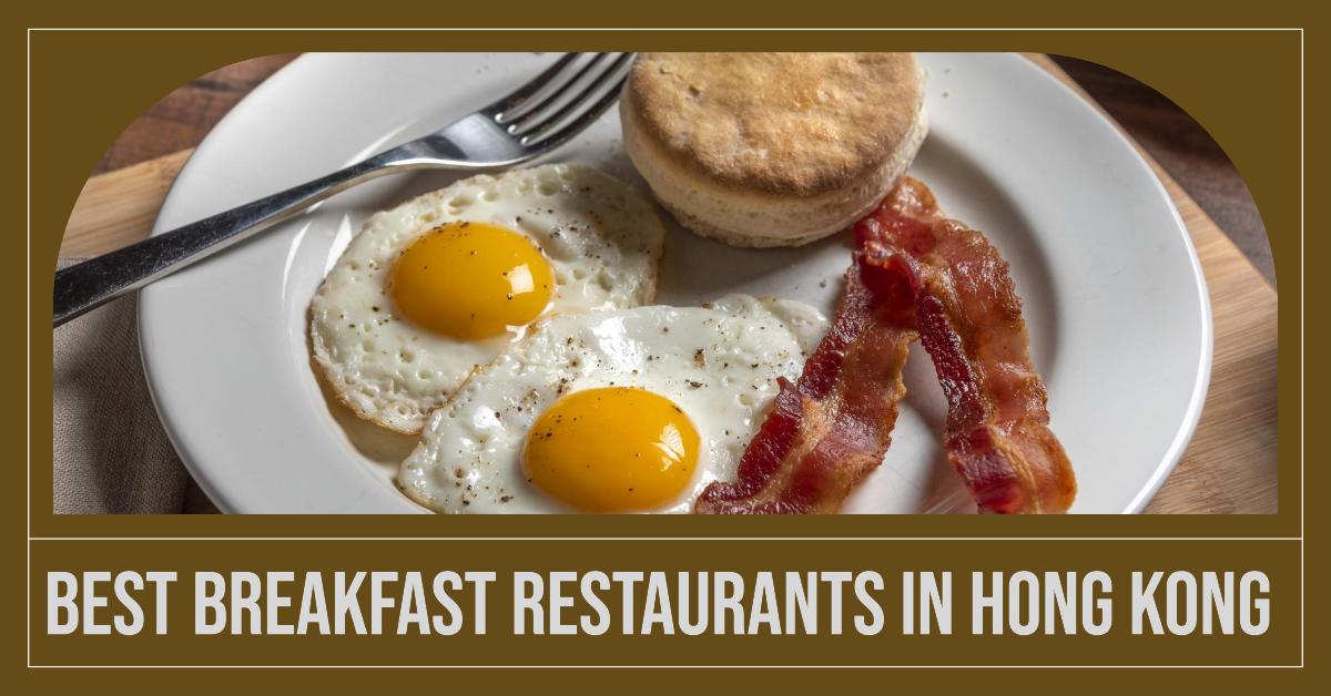5 Best Breakfast Restaurants In Hong Kong (2024)