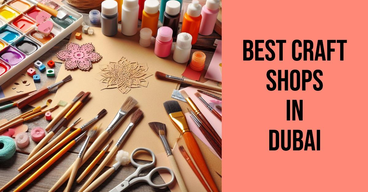 3 Best Craft Shops In Dubai (2026)