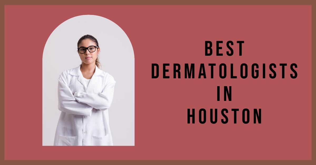5 Best Dermatologists In Houston (2024)