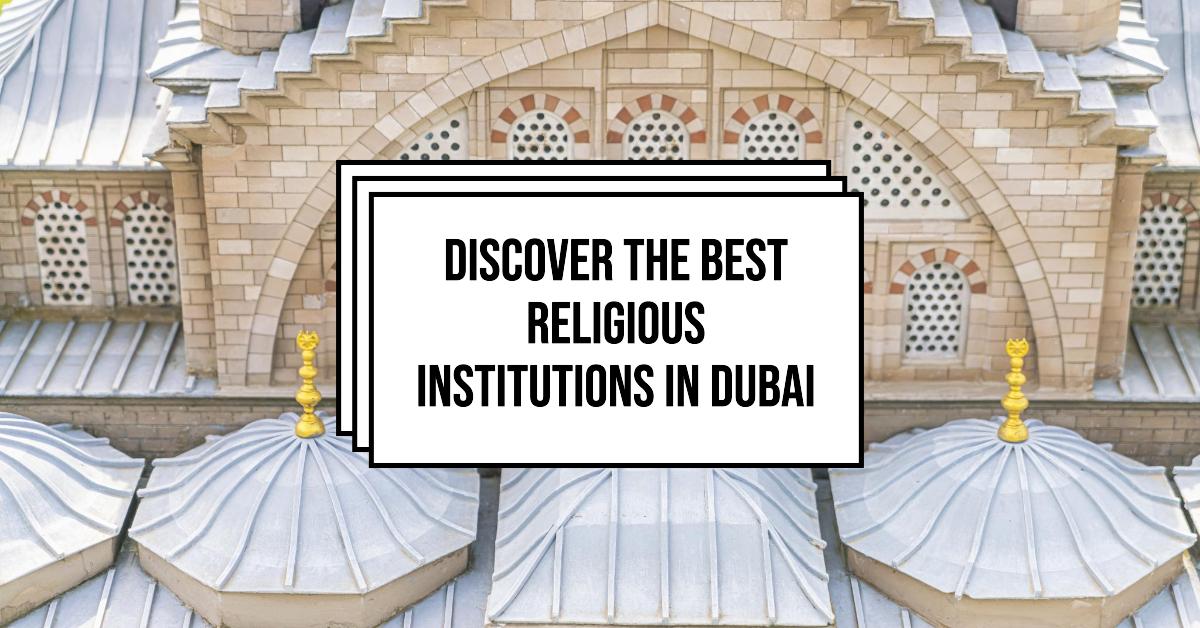 Best Dubai Religious Institutions Guide 2025