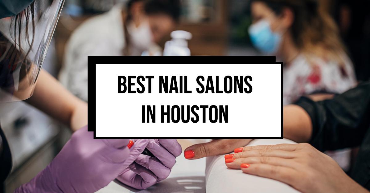 5 Best Nail Salons In Houston (2025)