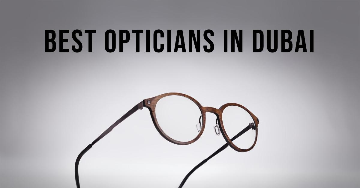 5 Best Opticians In Dubai (2025)
