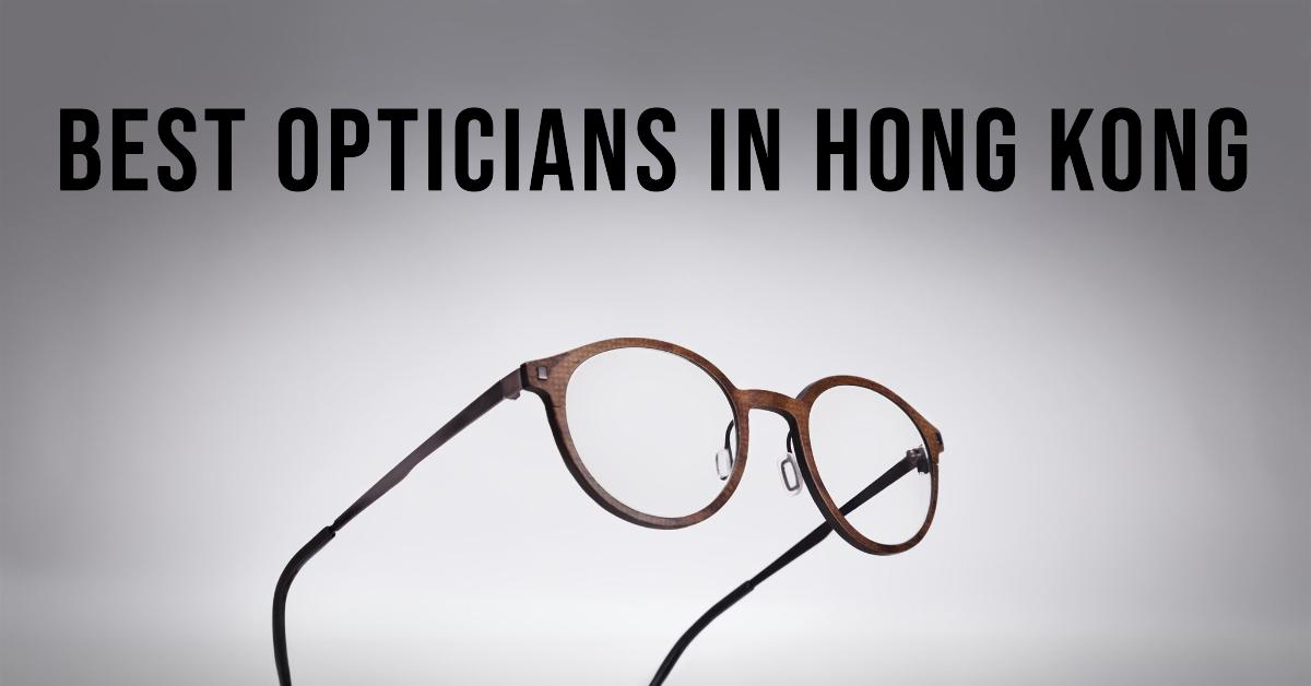 3 Best Opticians In Hong Kong (2024)