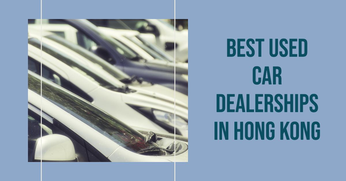 3 Best Used Car Dealerships In Hong Kong (2024)
