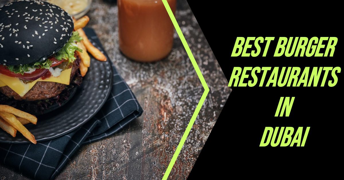 5 Best Burger Restaurants In Dubai (2024)