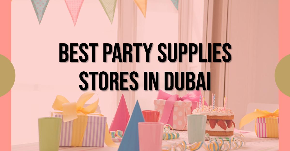 5 Best Party Supplies Stores In Dubai (2025)