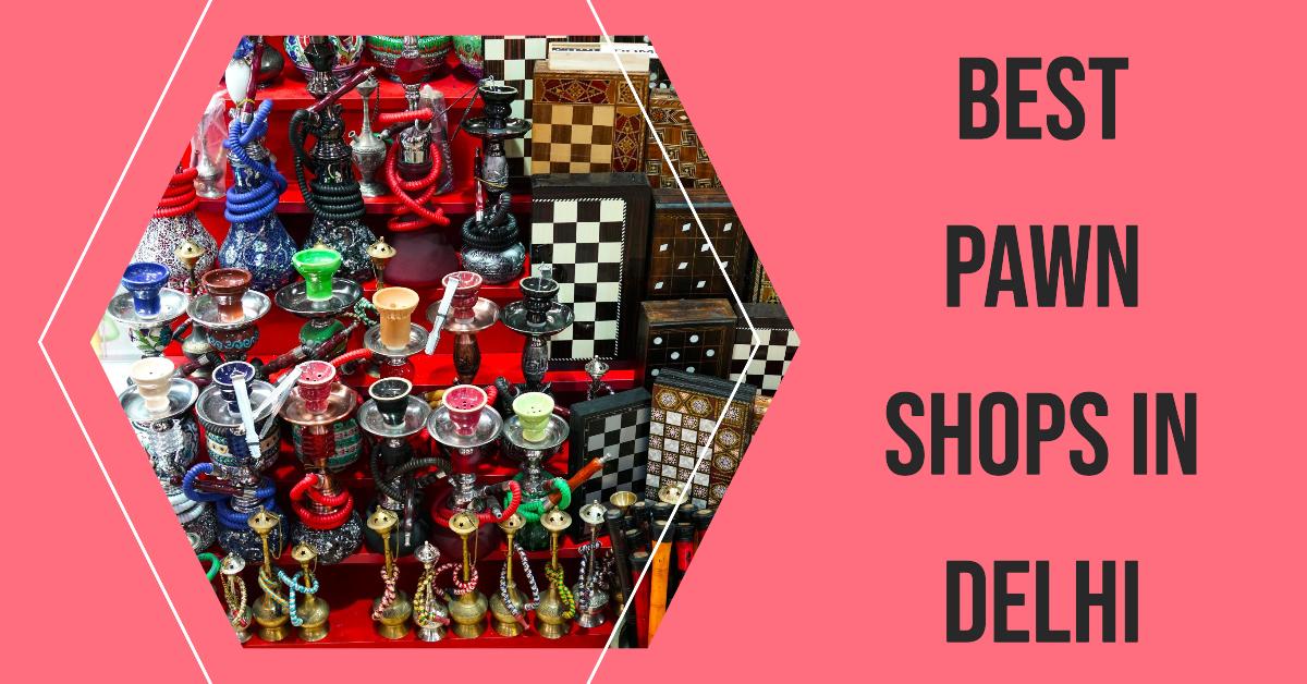 3 Best Pawn Shops In Delhi (2025)