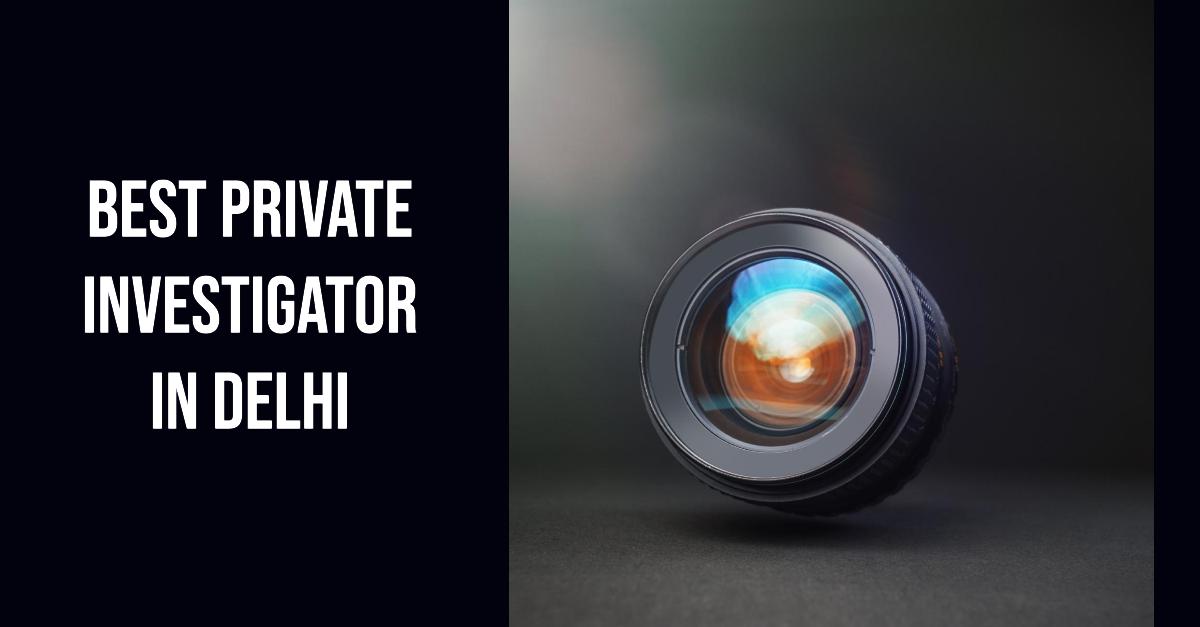 5 Best Private Investigator In Delhi (2025)