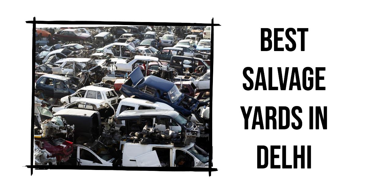 5 Best Salvage Yards In Delhi (2024)