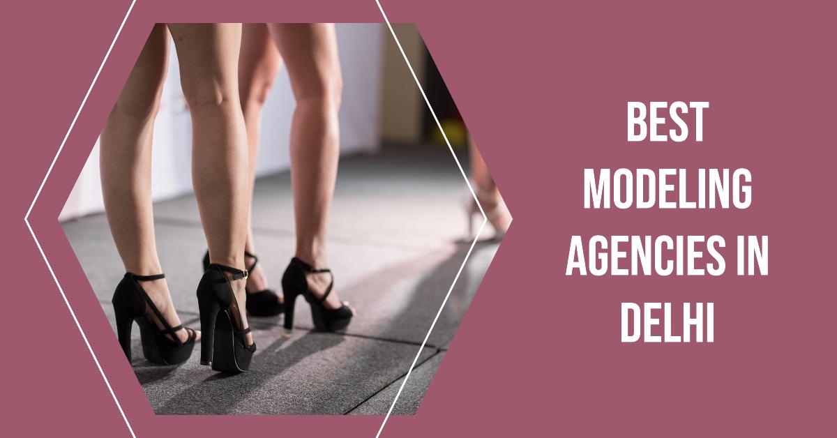 5 Best Modeling Agencies In Delhi (2024)