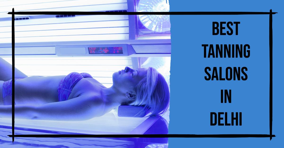 5 Best Tanning Salons In Delhi (2024)