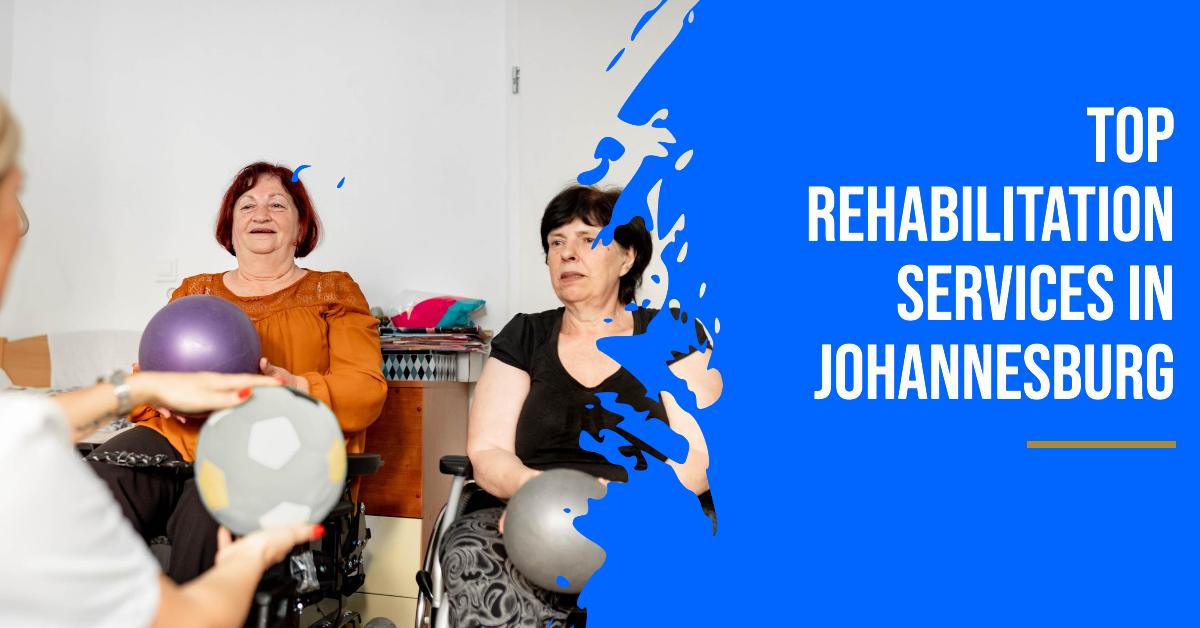 Rehabilitation Services in Johannesburg: Local Guide 2026